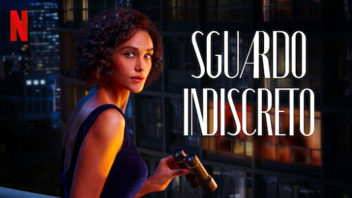 Sguardo Indiscreto: recensione della serie Netflix - Cinefilos.it